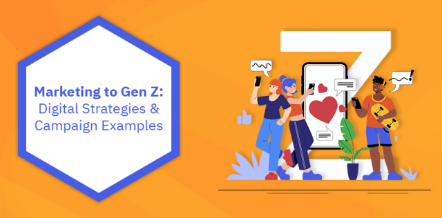 Marketing to Gen Z: Digital Strategies & Campaign Examples