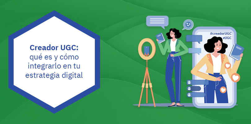 Creador UGC: qué es y cómo integrarlo en tu estrategia