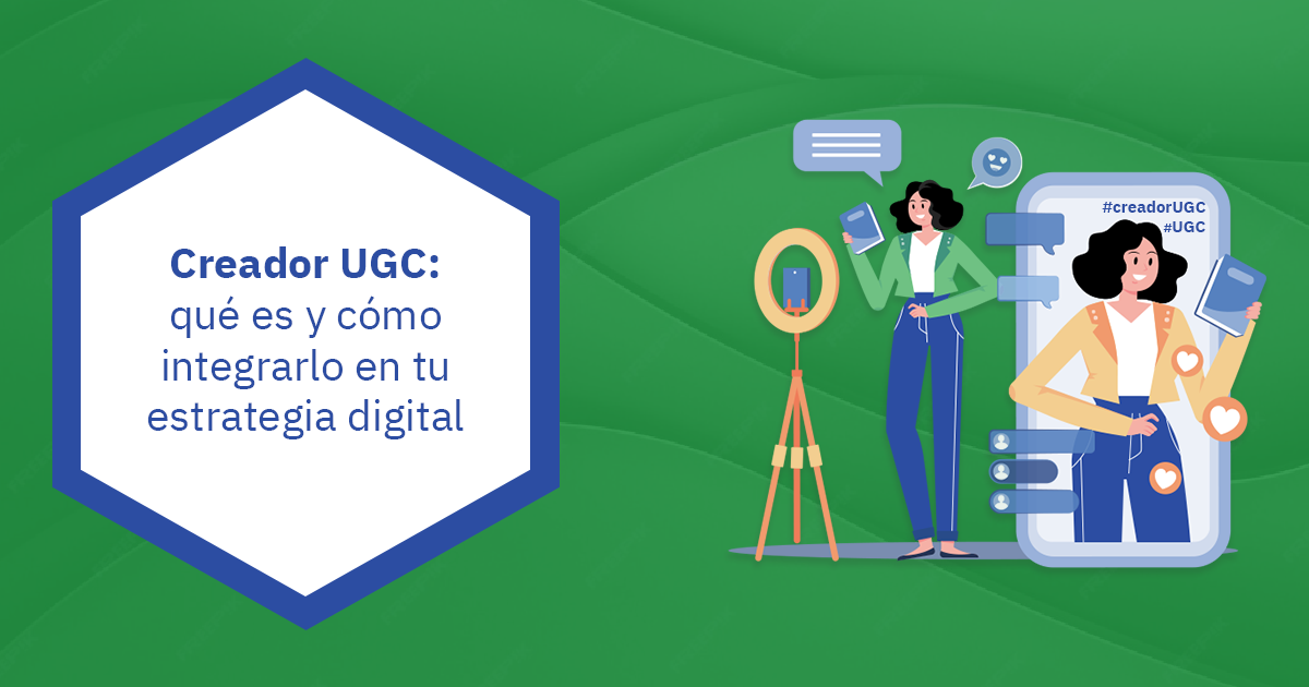 Creador UGC: qué es y cómo integrarlo en tu estrategia